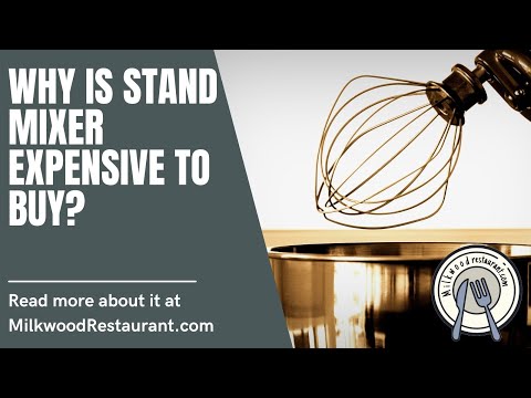 Why Are Stand Mixers So Expensive?