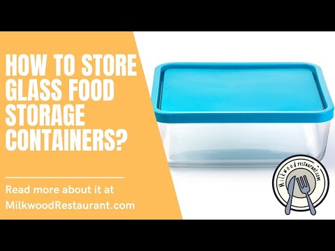 How to Store Glass Food Storage Containers Safely