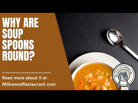 The Reason Behind the Round Soup Spoon
