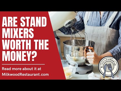 Are Stand Mixers Worth Your Hard-Earned Money?